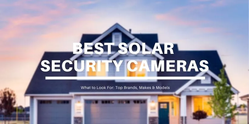 6 Best Solar Security Cameras | 2021 (Rankings and Reviews)